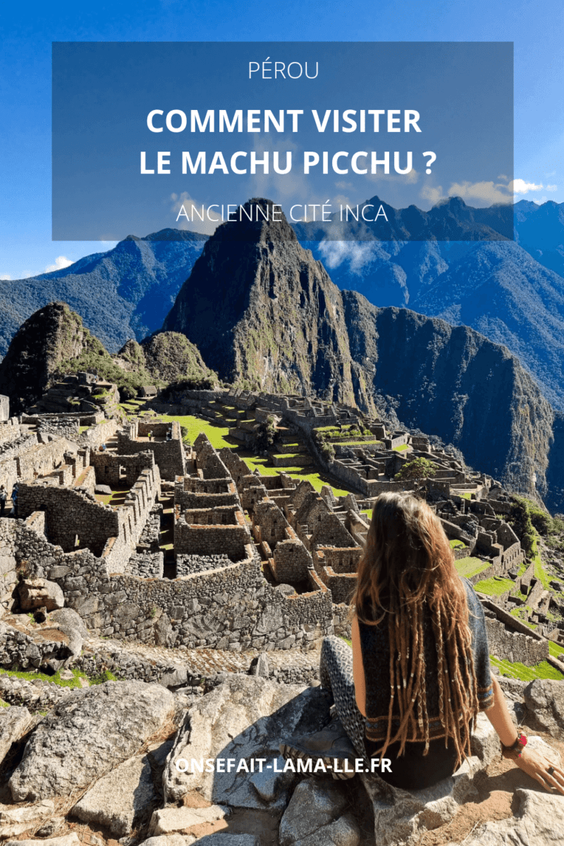 Comment visiter le Machu Picchu, une des 7 merveilles du monde?
